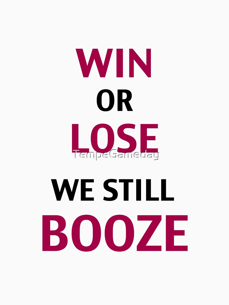 "Win or Lose We Still Booze" Essential T-Shirt for Sale by TempeGameday ...