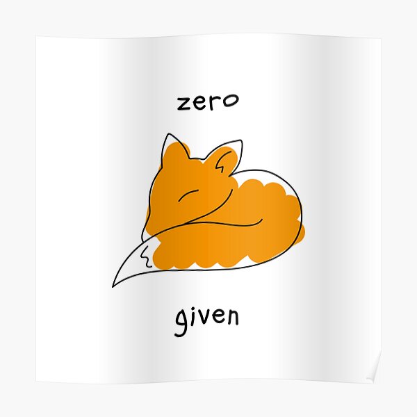 "Zero Foxes Given" Poster for Sale by ExpressionArts | Redbubble