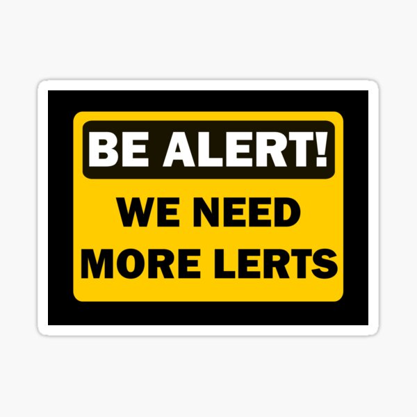 "Be Alert! We need more lerts" Sticker for Sale by Slap-Cat | Redbubble