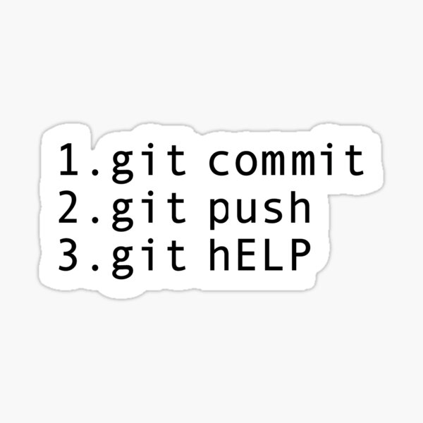 "1. git commit 2. git push 3. git hELP" Sticker for Sale by llaurennn ...