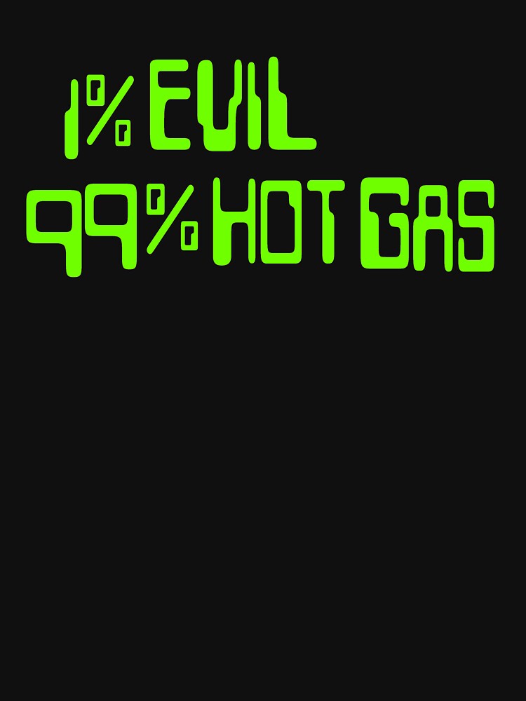 "1% Evil, 99% Hot Gas" Essential T-Shirt for Sale by alexamorgan ...