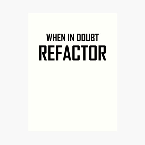 "When In Doubt, Refactor- Funny Computing Coding Refactor Joke" Art ...