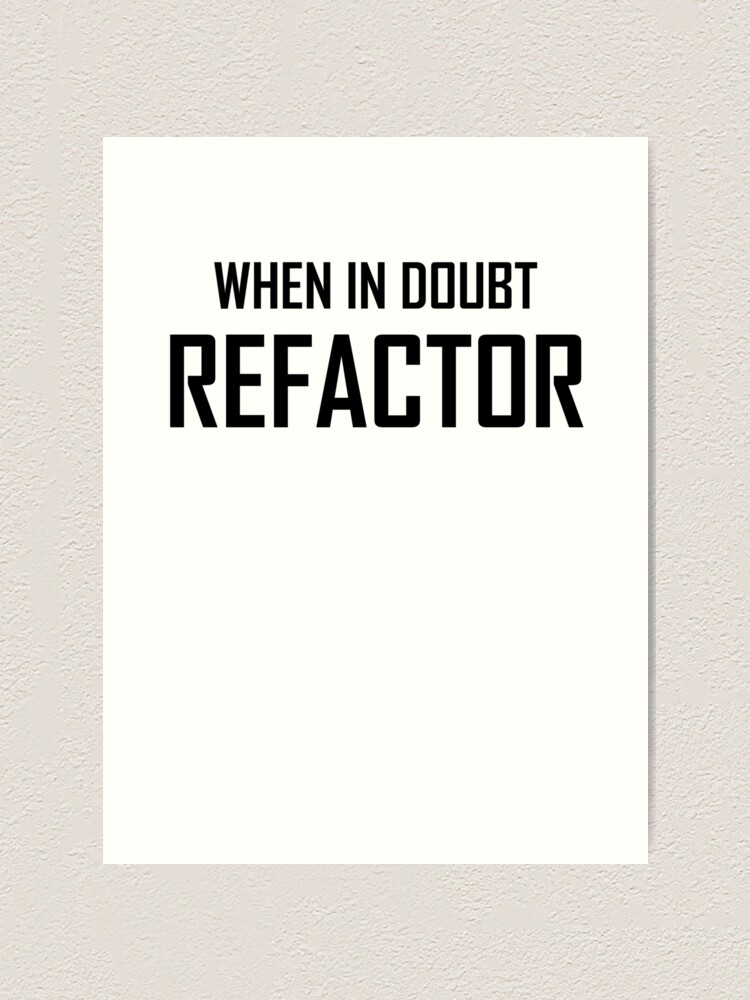 "When In Doubt, Refactor- Funny Computing Coding Refactor Joke" Art ...