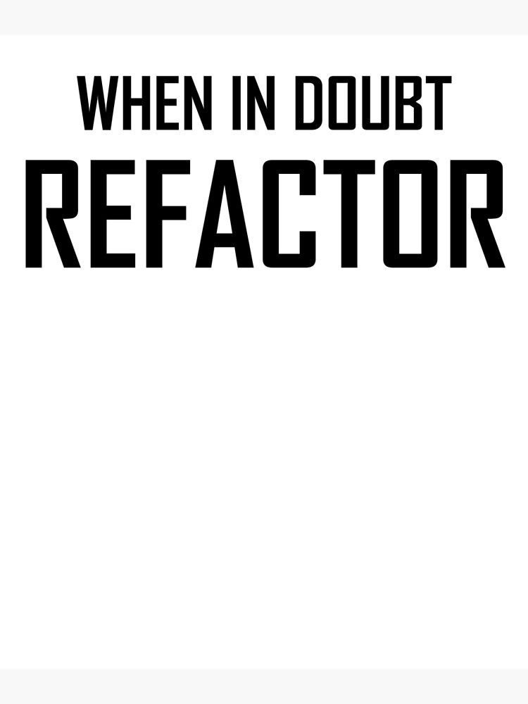 "When In Doubt, Refactor- Funny Computing Coding Refactor Joke" Art ...
