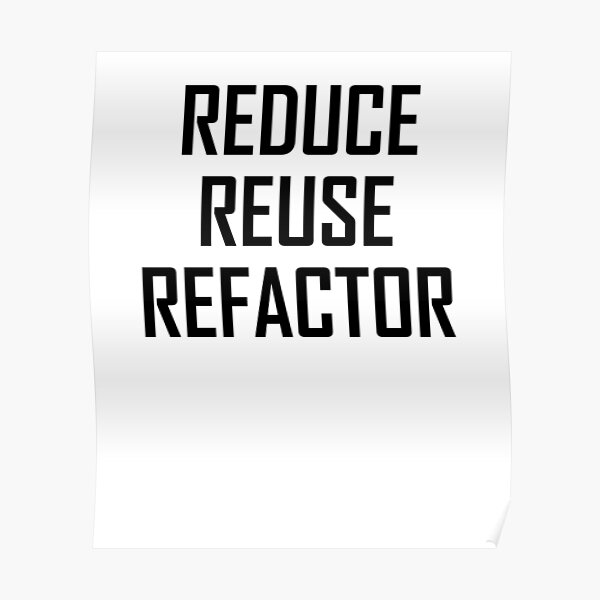 Reduce Reuse Refactor Funny Refactor Coding Computing Joke Poster For Sale By The Elements