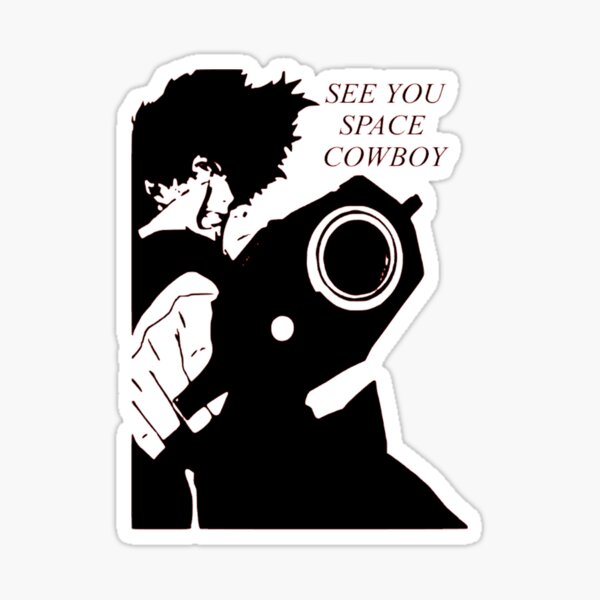"Cowboy Bebop See you space cowboy" Sticker for Sale by OtakuPapercraft ...