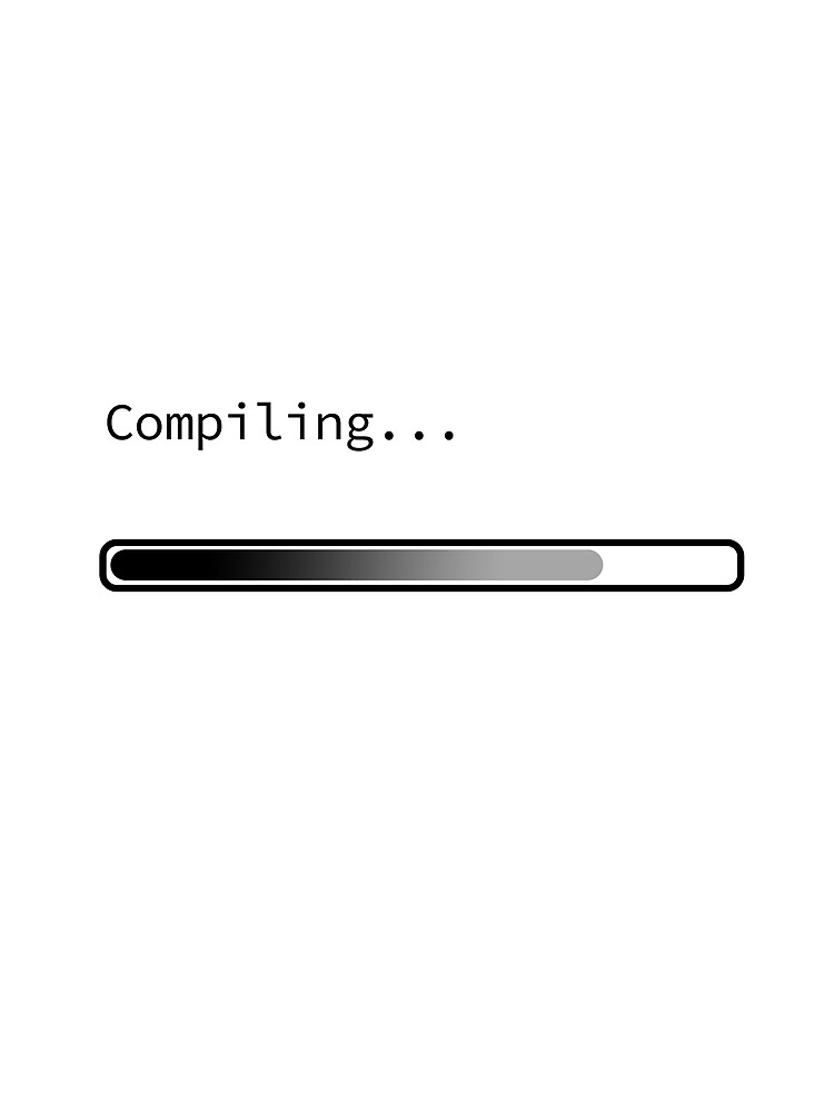 "Compiling... fill bar" Poster for Sale by KyraMakesThings | Redbubble