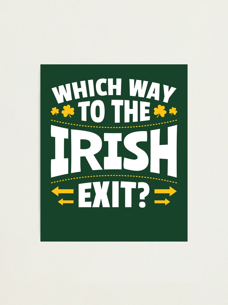 "Which Way To The Irish Exit" Photographic Print by jaygo | Redbubble