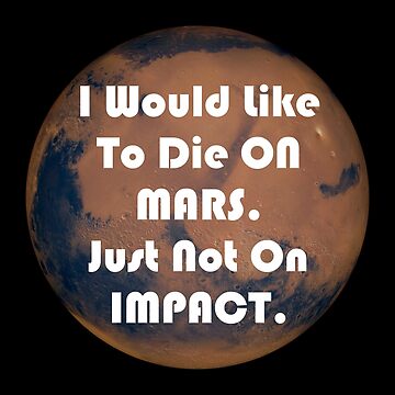 "Elon Musk Funny Mars SpaceX Quote - I would like to die on Mars. Just ...