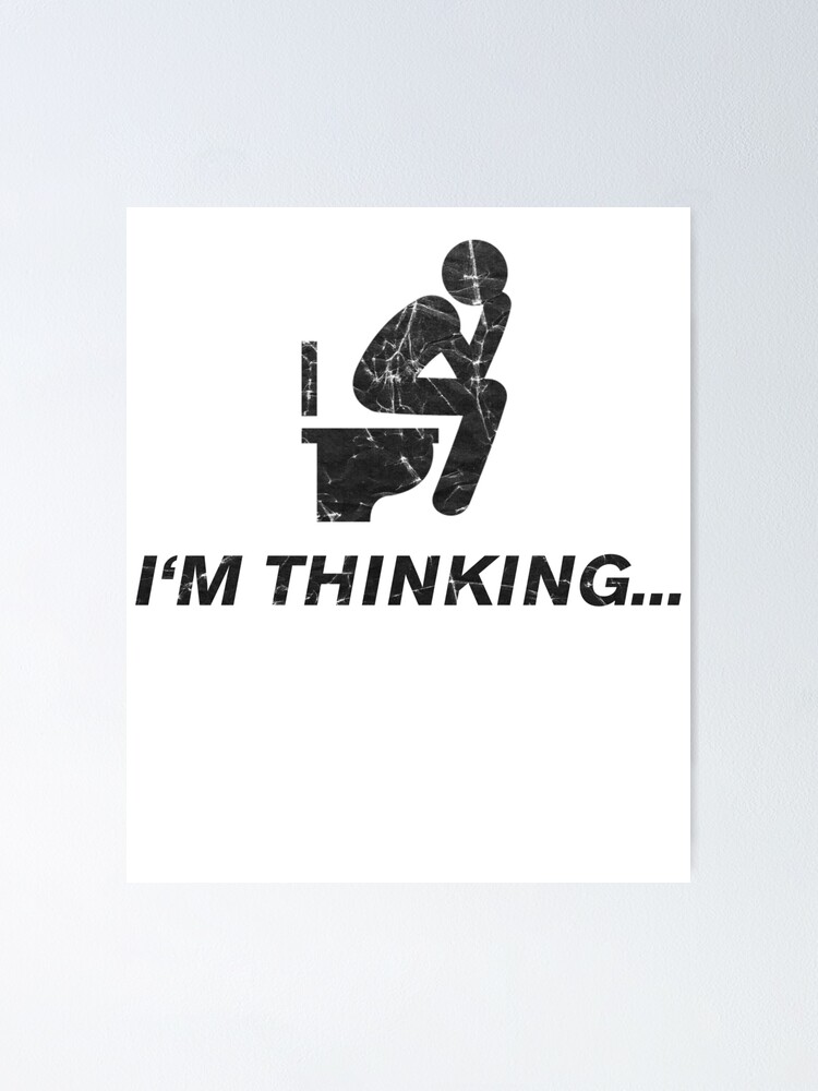 "I'm Thinking Think Loading Klo Pot Toilet Toilet Poop" Poster by ...