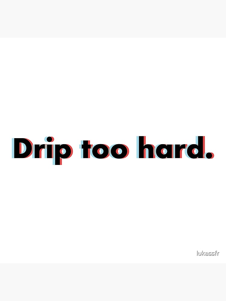 "Drip too hard" Poster for Sale by lukassfr | Redbubble
