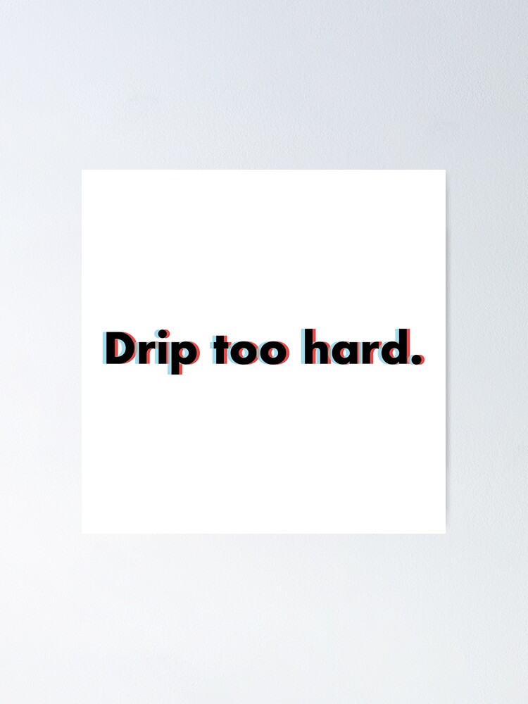 "Drip too hard" Poster for Sale by lukassfr | Redbubble