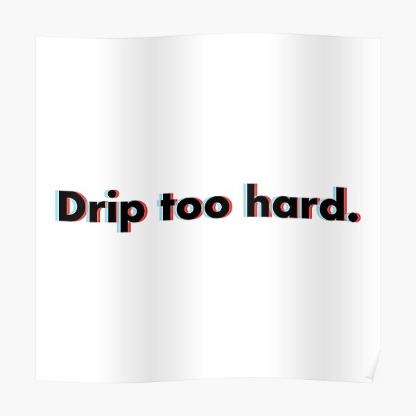 "Drip too hard" Poster for Sale by lukassfr | Redbubble
