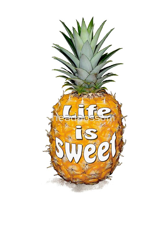 "Life is Sweet with juicy pineapple" by headpossum | Redbubble
