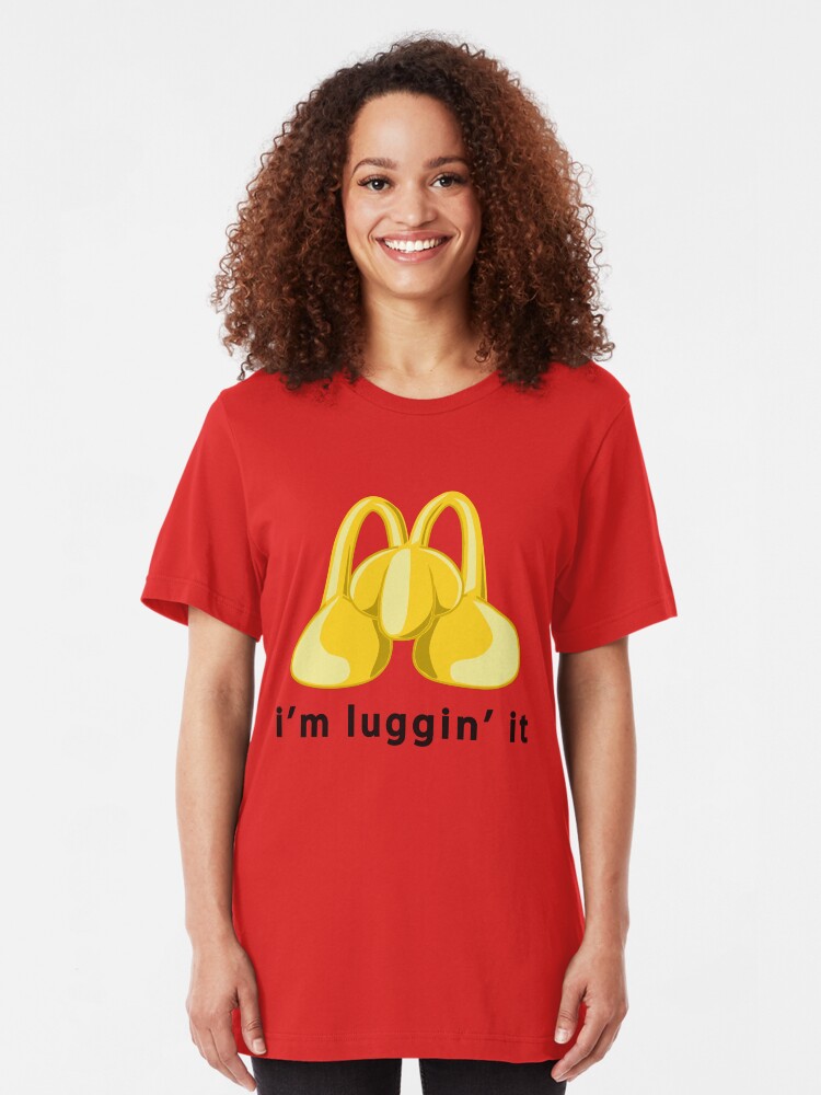 "I'm Luggin' It!" T-shirt by weirdpuckett | Redbubble