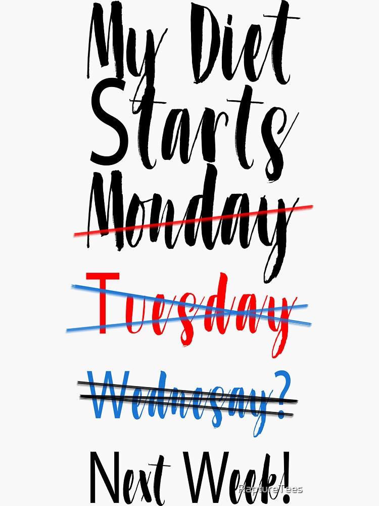 "Diet starts Monday Tuesday Wednesday ... Next week!" Sticker for Sale ...
