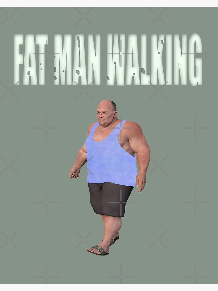 Fat Man Walking