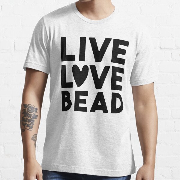 "Funny Beader Jewelry, Beading, Beads Designer Live Love Bead" T-shirt ...