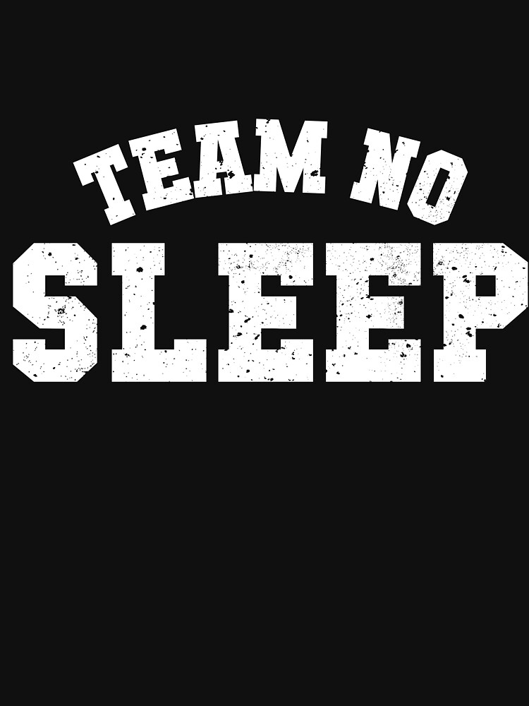 "Team no sleep" T-shirt for Sale by EB-designs | Redbubble | team t ...