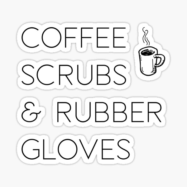 "Coffee, Scrubs, & Rubber Gloves" Sticker for Sale by lohtus | Redbubble