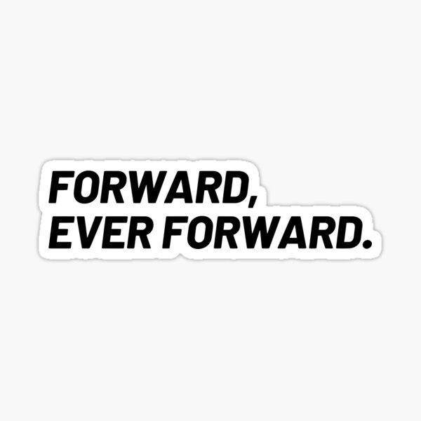 "Forward, Ever Forward. Quote" Sticker for Sale by austinjglass | Redbubble