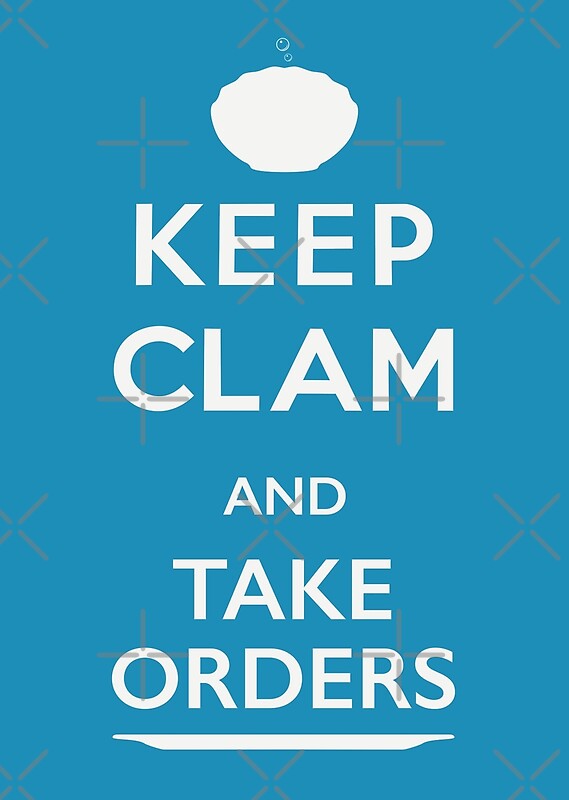 "KEEP CLAM - TAKE ORDERS" by ozzyme | Redbubble