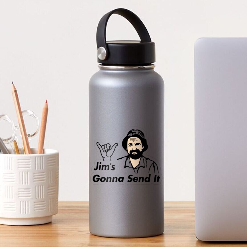 Jims Gonna Send It Sticker By Jims Memeing Redbubble