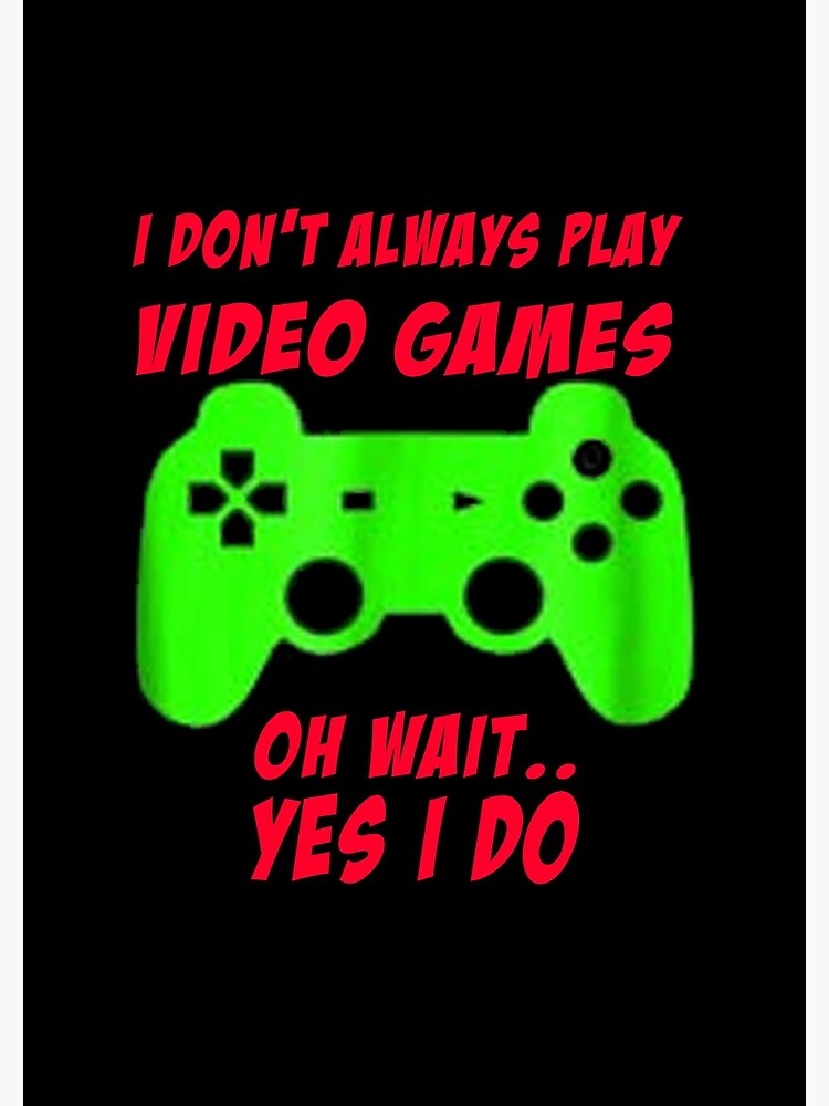 "I Don't Always Play Games - Funny Game Addict Gift Idea" Spiral ...