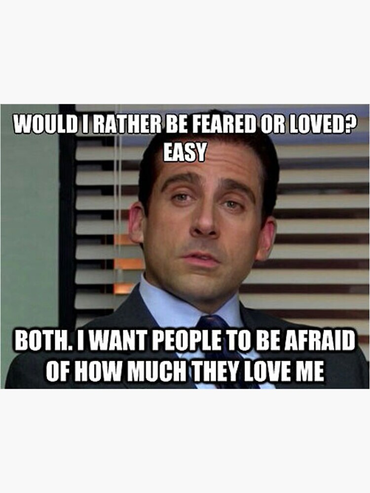 "Michael Scott: Would I Rather Be Feared or Loved? Easy: Both (meme ...