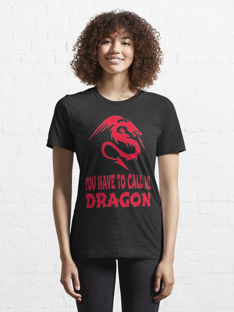 "you have to call me dragon" T-shirt for Sale by judithdelariva ...