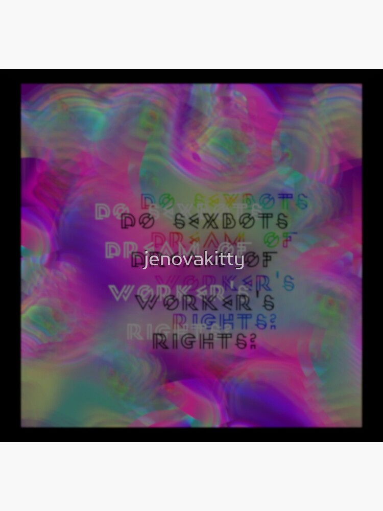 "Do Sexbots Dream of Worker's Rights?" Art Print by jenovakitty | Redbubble