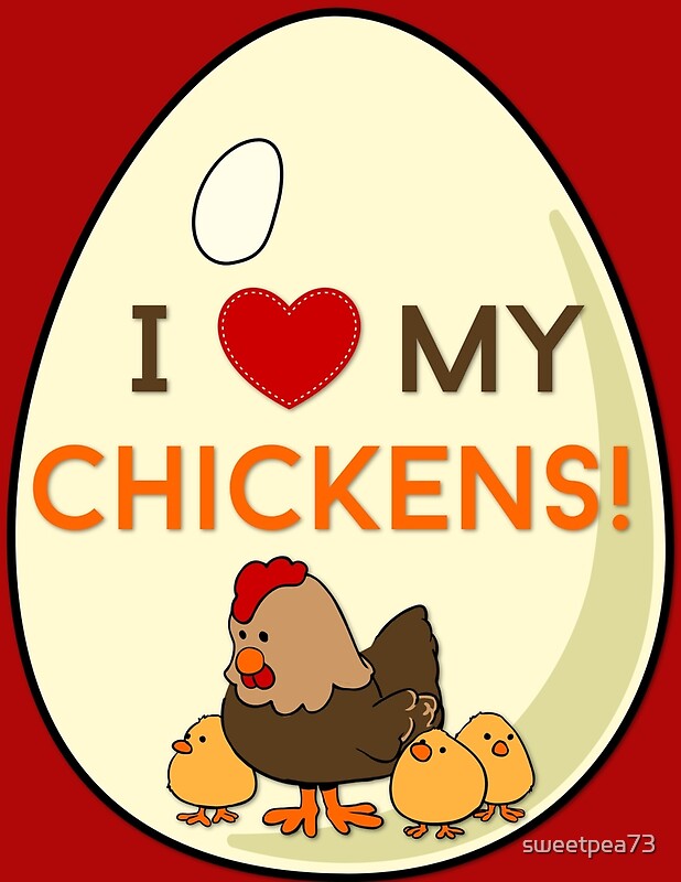 "I Love My Chickens!" by sweetpea73 | Redbubble
