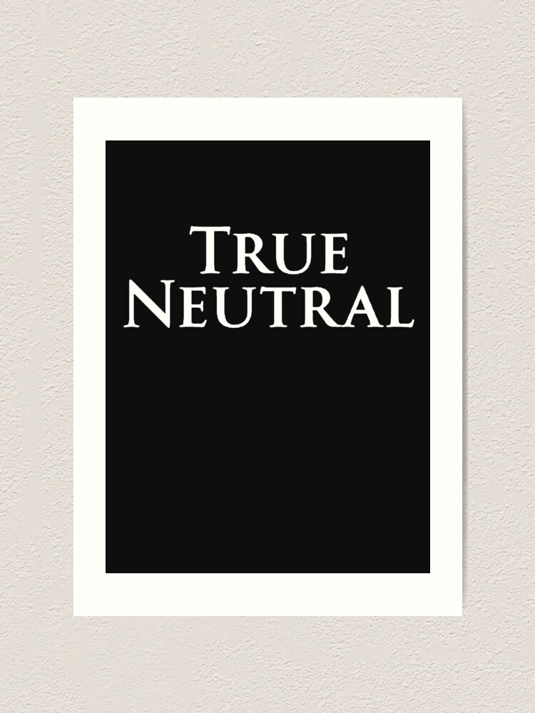 "'True Neutral' Merch - Wear Your Alignment Chart" Art Print by ...