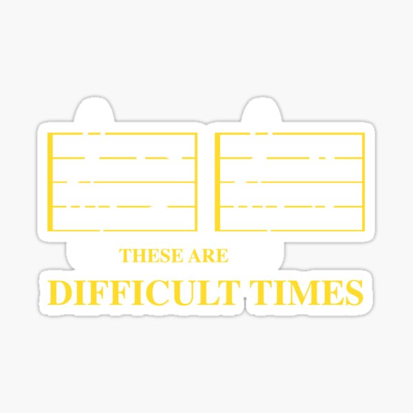 "These are difficult times" Sticker for Sale by thienb | Redbubble