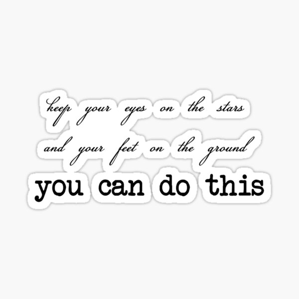"keep your eyes on the stars and your feet on the ground" Sticker by ...