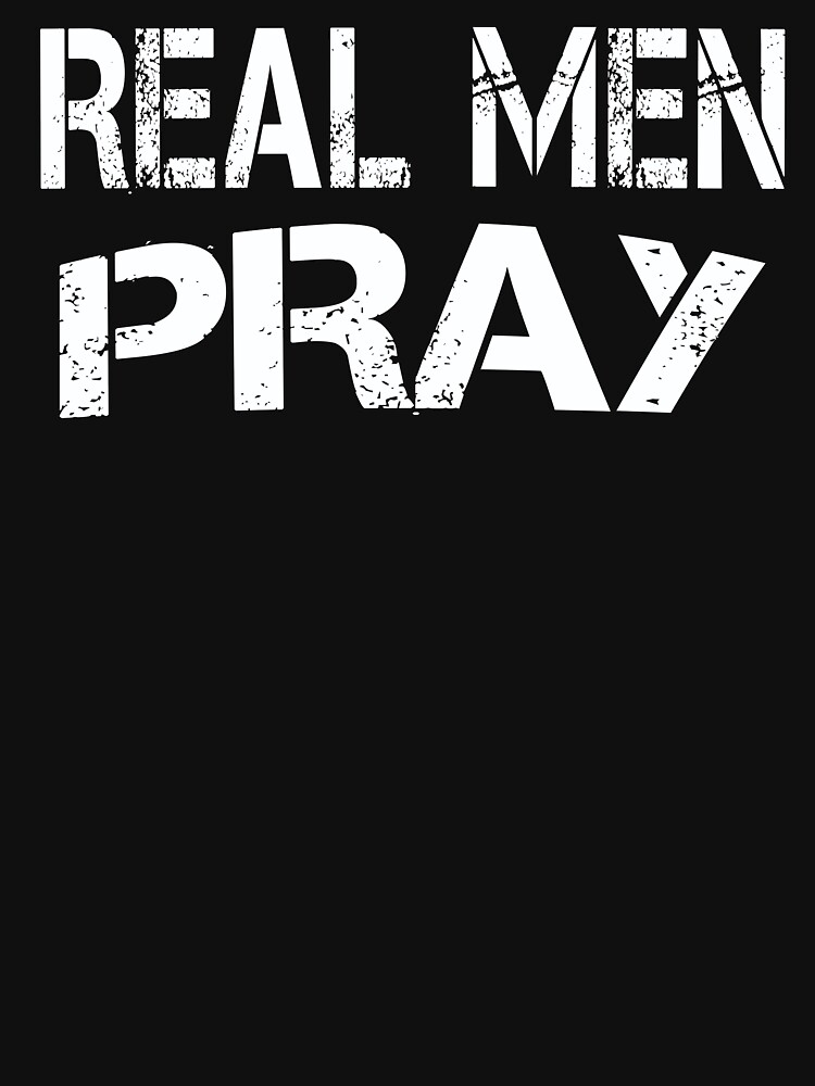 "Real Men Pray" T-shirt for Sale by DesignsNinja | Redbubble | real men ...