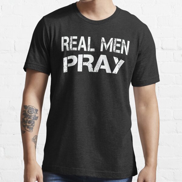 "Real Men Pray" T-shirt for Sale by DesignsNinja | Redbubble | real men ...