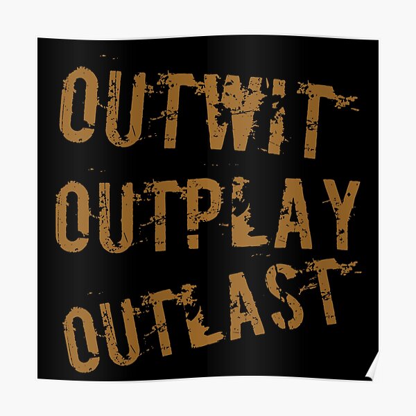 "Outwit Outplay Outlast" Poster for Sale by WordFandom | Redbubble