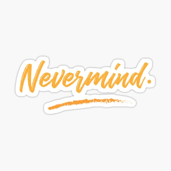 "Nevermind" Sticker for Sale by hypnotzd | Redbubble