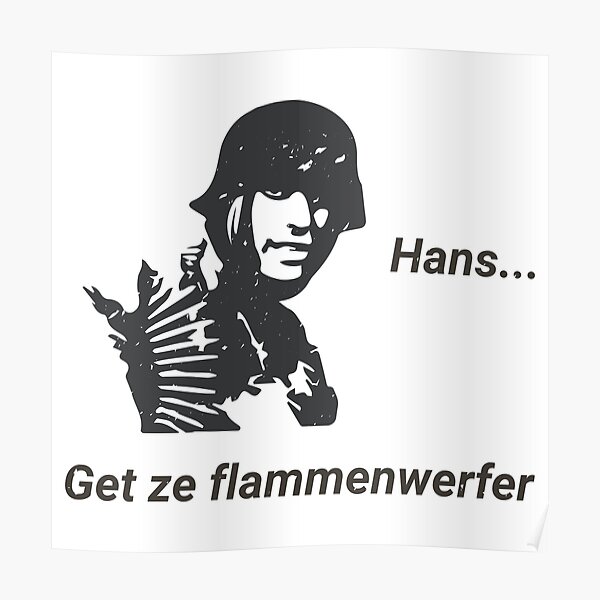Hans Get Ze Flammenwerfer Gifts & Merchandise | Redbubble