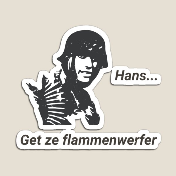 "Hans Get Ze Flammenwerfer" Magnet for Sale by FinestMeme | Redbubble