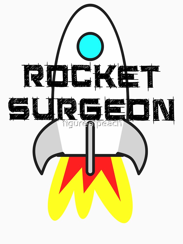 "It's Not Rocket Surgery!" T-shirt by figureofpeach | Redbubble