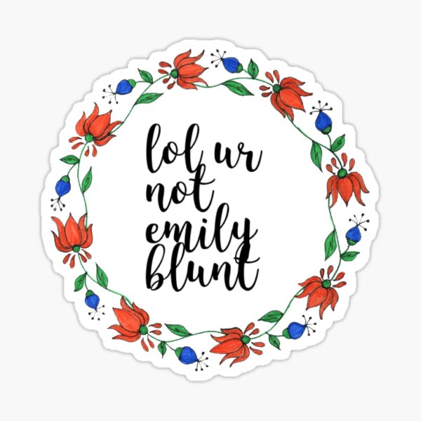 "lol ur not emily blunt" Sticker for Sale by onceuponadesign | Redbubble