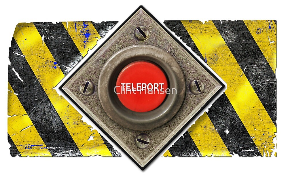 "Teleport Button" by Clint Hansen | Redbubble
