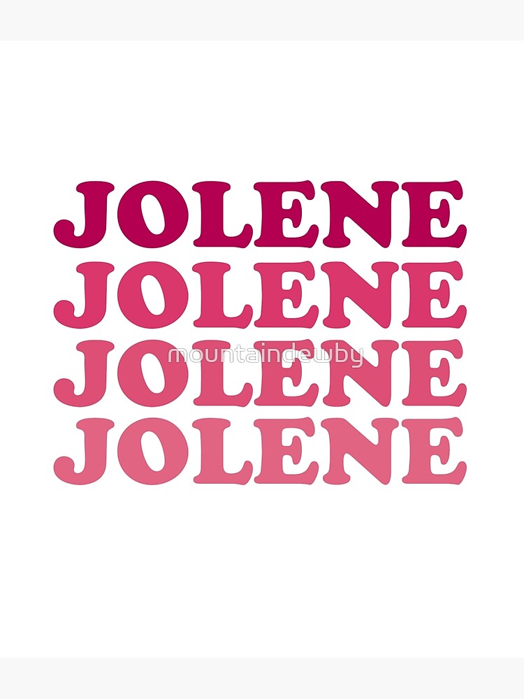 "Jolene, Jolene, Jolene, Joleeeene" Art Print for Sale by mountaindewby ...