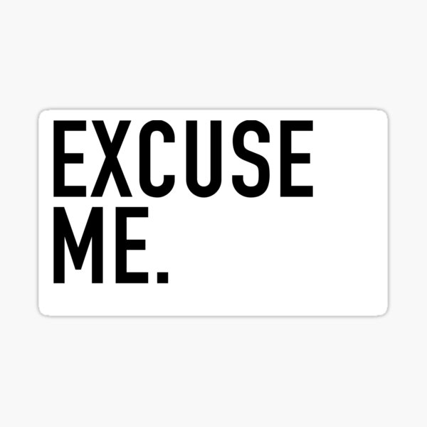 "Excuse me " Sticker by pipejack | Redbubble