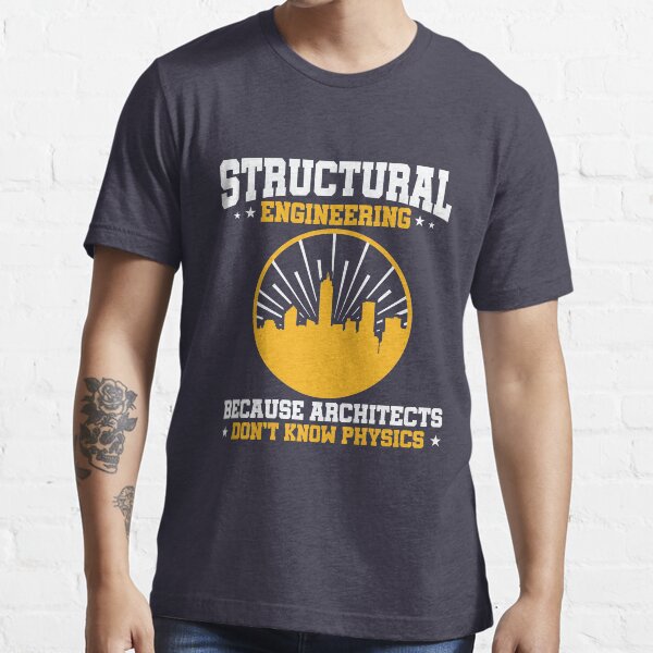"Structural Engineering Because Architects Don't Know Physics" T-shirt ...