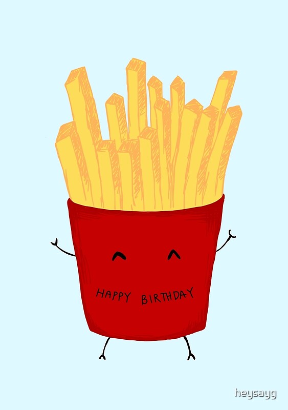 "Happy Birthday Fries" by heysayg | Redbubble