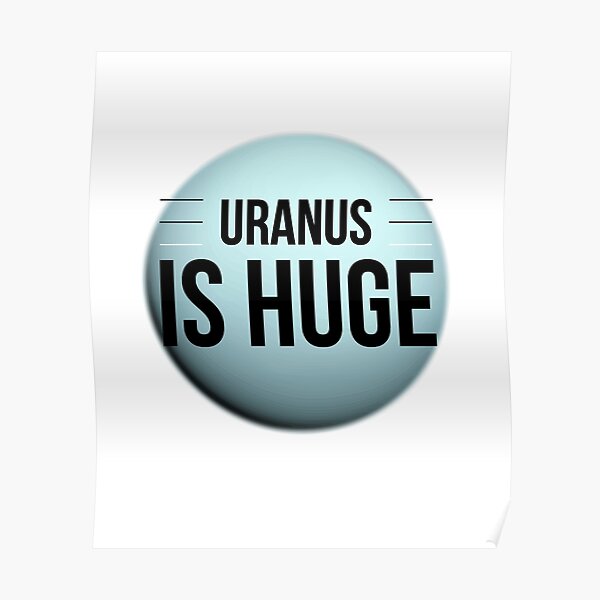 "Funny Planet Uranus Is Huge Witty Science Joke Design" Poster for Sale ...