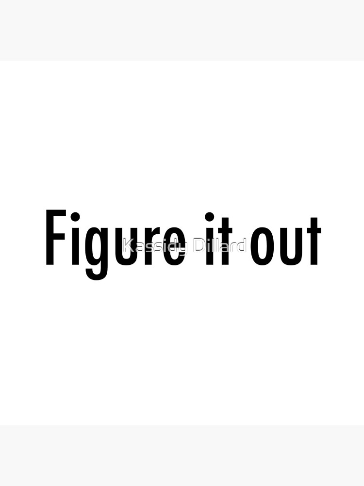 "Figure it out" Poster for Sale by kasdillard | Redbubble